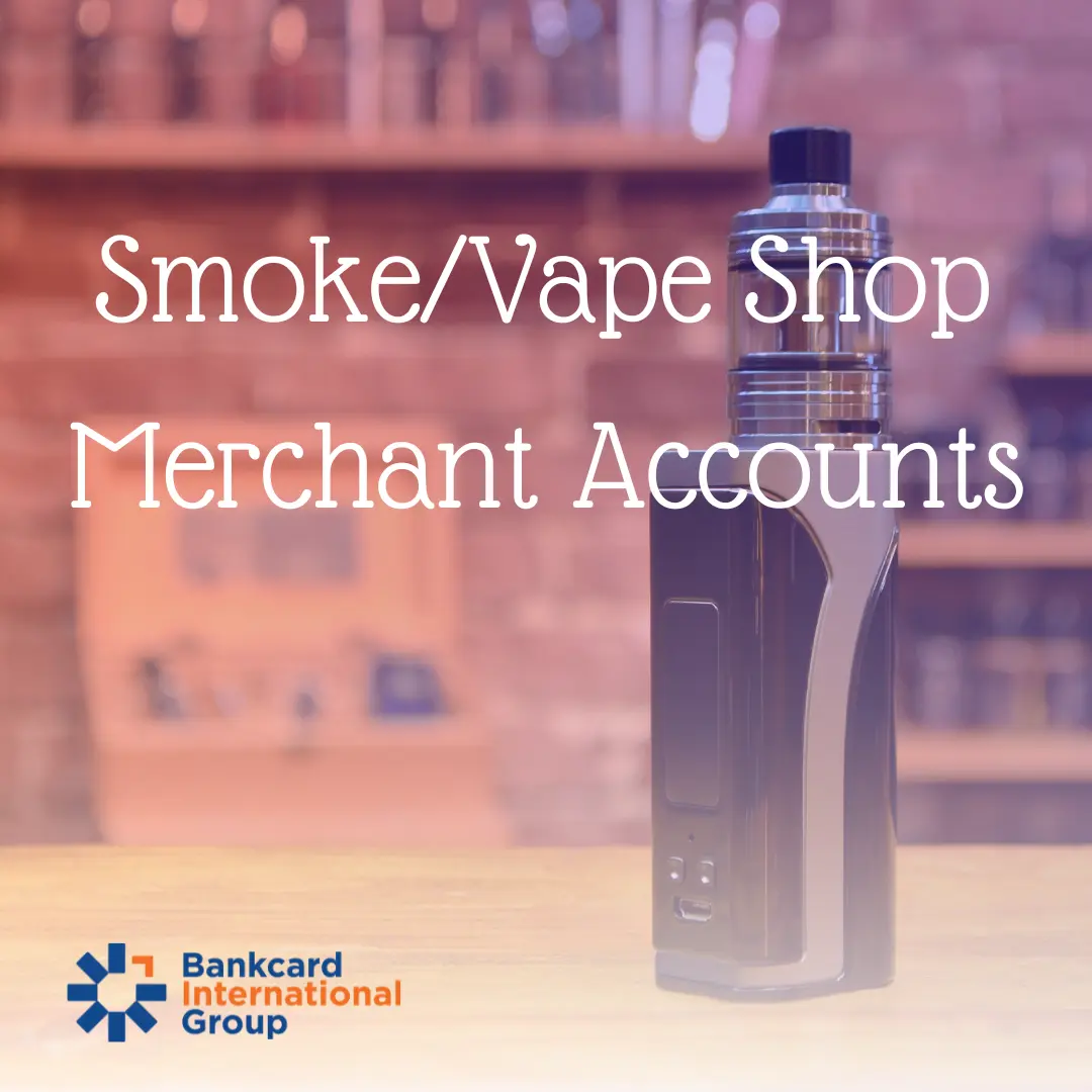 Dependable Smoke Shop Payment Processing and Vape Merchant Accounts