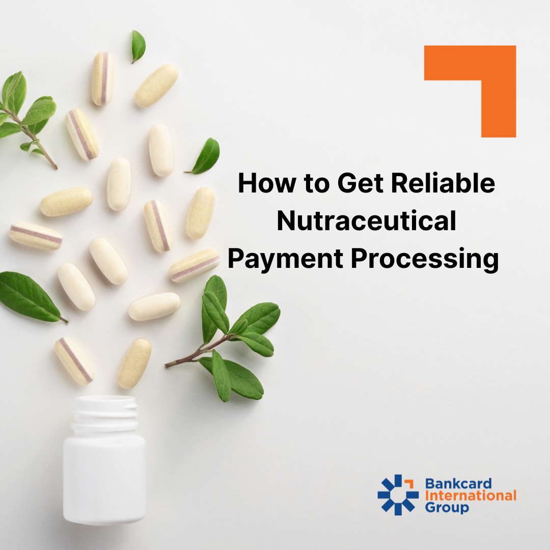 How to Get Reliable Nutraceutical Payment Processing