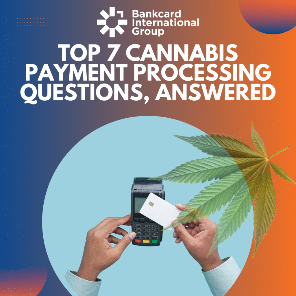 Top 7 Cannabis Payment Processing Questions: Answered